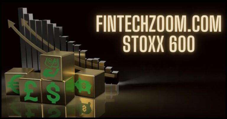 FintechZoom.com SToxx 600: A Comprehensive Overview